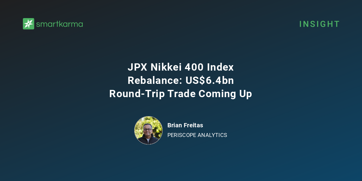 JPX Nikkei 400 Index Rebalance: US$6.4bn Round-Trip Trade Coming Up - Brian Freitas