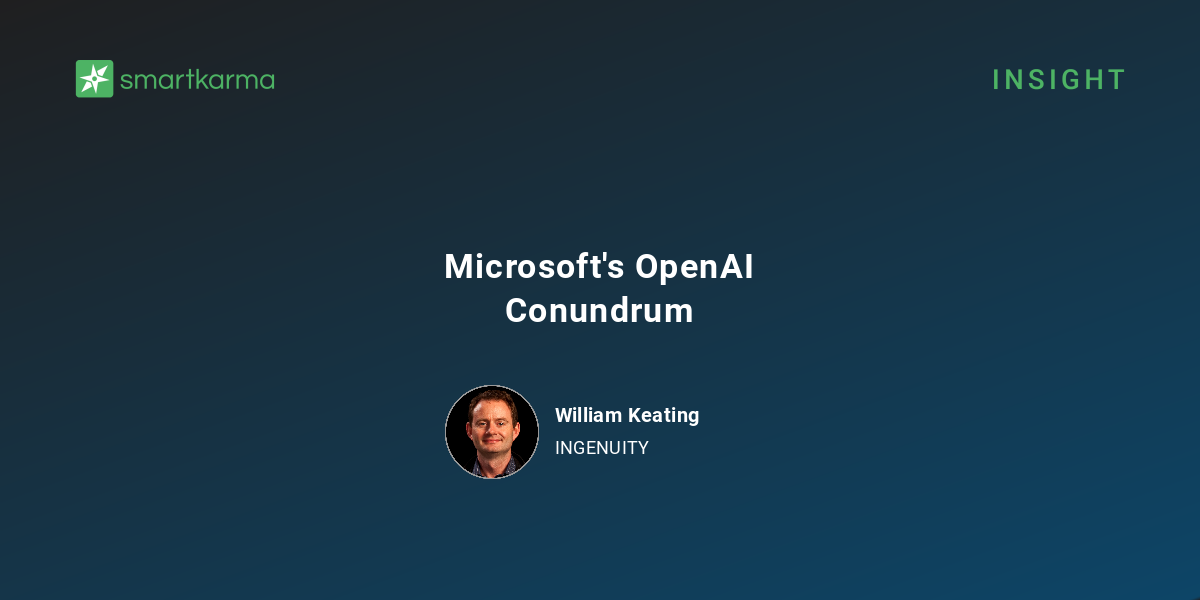 Microsoft's OpenAI Conundrum - William Keating